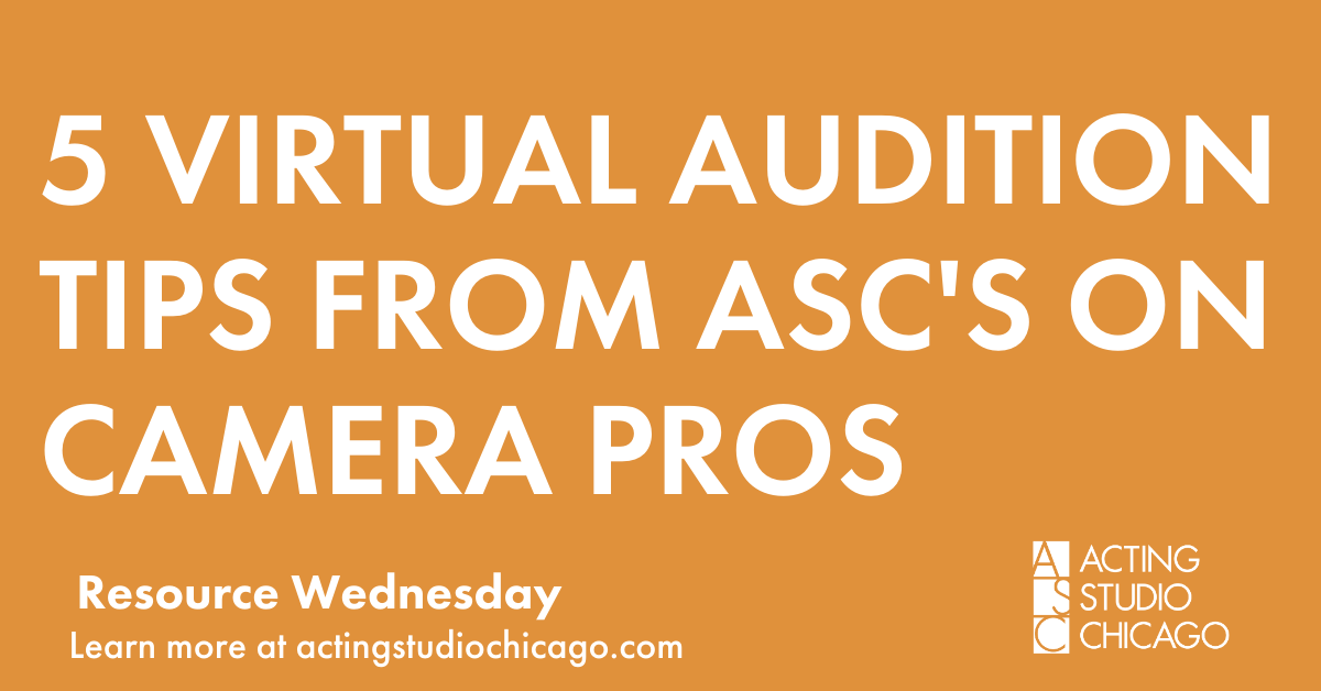 5 Virtual Audition Tips from ASC’s On-Camera Pros | Acting Studio Chicago